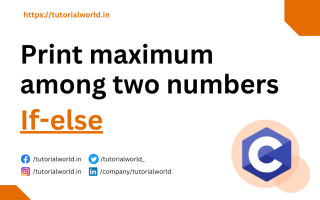 C Program to Print Maximum Among two Numbers using If Else - Tutorial World